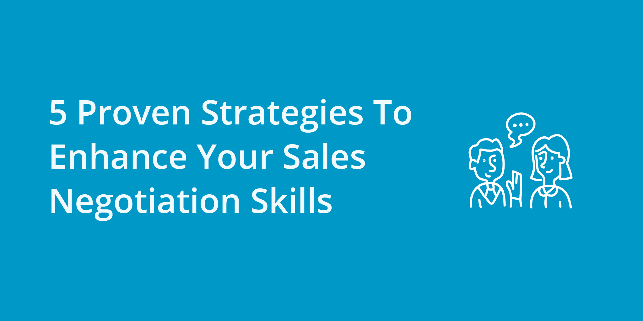 5 Proven Strategies To Enhance Your Sales Negotiation Skills